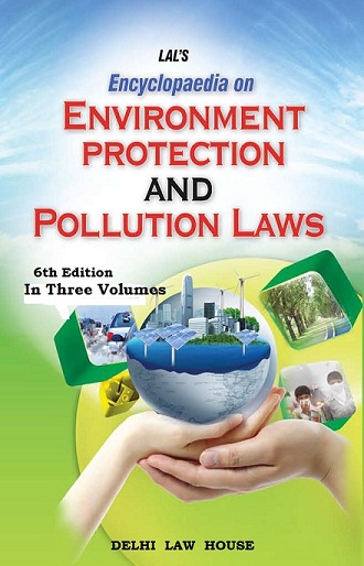 Encyclopaedia of Environment Protection & Pollution Laws (In 3 Volumes)